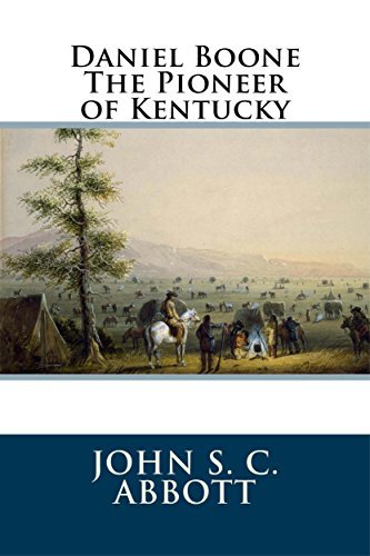 Daniel Boone The Pioneer of Kentucky by John S.C. Abbott | Goodreads