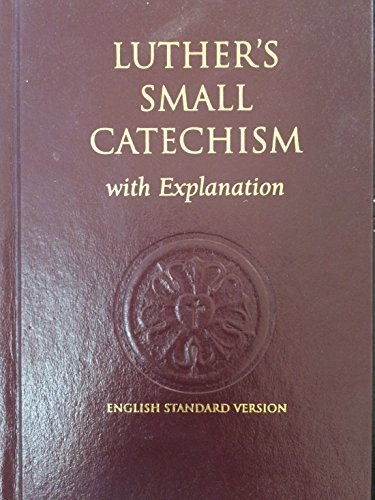 Luther's Small Catechism with Explanation - English Standard Version by ...