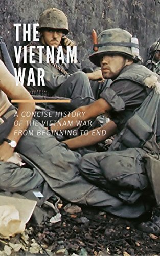 The Vietnam War: A Concise History of the Vietnam War From Beginning To ...