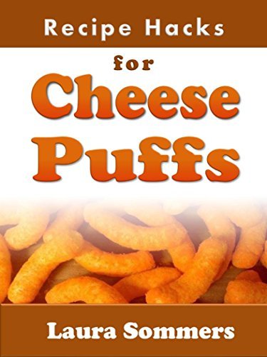Recipe Hacks for Cheese Puffs by Laura Sommers | Goodreads