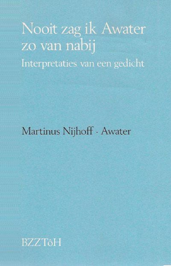 Nooit zag ik Awater zo van nabij : interpretaties van een gedicht by ...