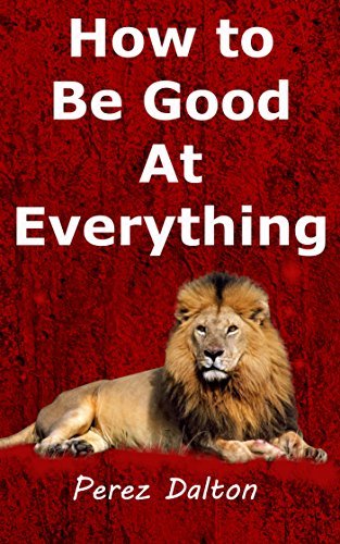 How to Be Good At Everything: Develop a Good Memory, Succeed Where ...