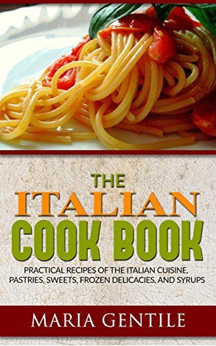 The Italian Cook Book or The Art of Eating Well; Practical Recipes of ...
