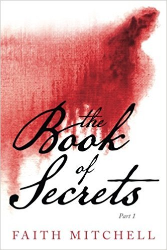 The Book of Secrets: Part 1 by Faith Mitchell | Goodreads
