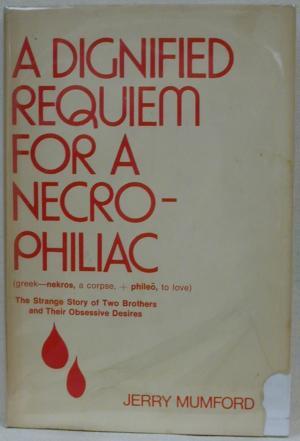 A Dignified Requiem for a Necrophiliac: The Strange Story of Two ...
