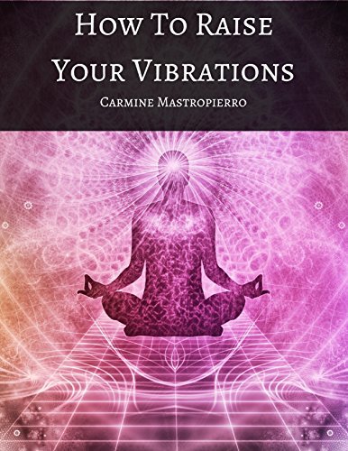 How To Raise Your Vibrations: Raise Your Frequency, Use The Law of ...