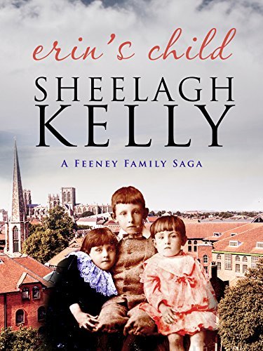 Erin's Child (The Feeney Family Sagas Book 3) by Sheelagh Kelly | Goodreads