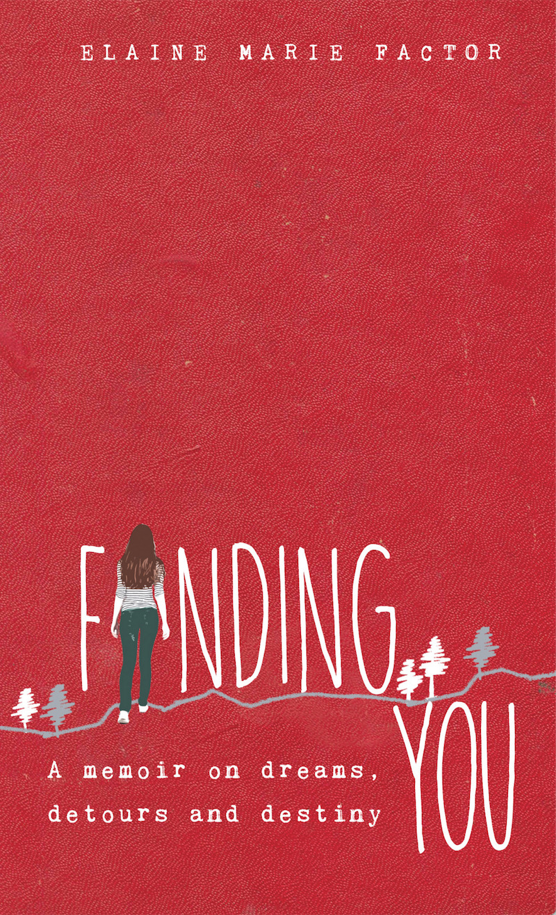 Finding You: a memoir on dreams, detours and destiny by Elaine Marie ...