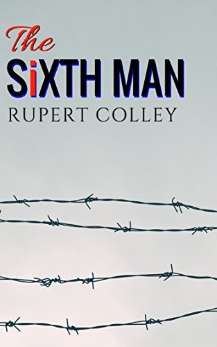 The Sixth Man by Rupert Colley | Goodreads