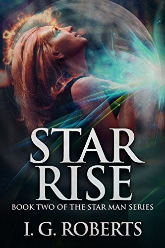 Star Rise (Star Man #2) by I.G. Roberts | Goodreads