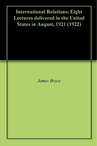 International Relations: Eight Lectures delivered in the United States ...