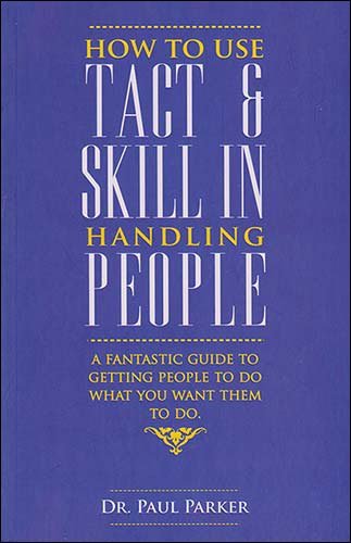 How to use Tact and Skill in Handling People by Paul Parker | Goodreads