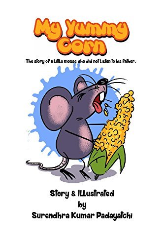 My Yummy Corn: The story of a little mouse who did not listen to his ...