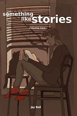Something Like Stories: Volume Two by Jay Bell | Goodreads