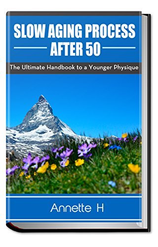 Slow Aging Process After 50: The Ultimate Handbook to a Younger ...