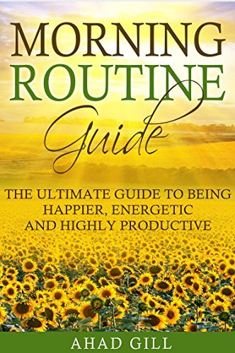 Morning Routine Guide: The Ultimate Guide Of Being Happier, Energetic ...