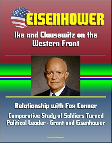 Eisenhower: Ike and Clausewitz on the Western Front, Relationship with ...