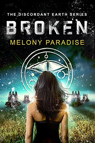 Broken (The Discordant Earth Series, #1) by Melony Paradise | Goodreads