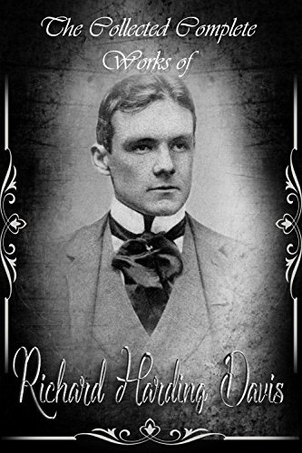 The Collected Complete Works of Richard Harding Davis by Richard ...