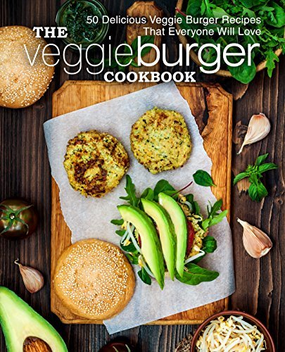 The Veggie Burger Cookbook: 50 Delicious Veggie Burger Recipes That ...