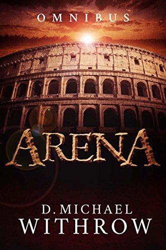 Arena Omnibus: Books 1-3 by D. Michael Withrow | Goodreads