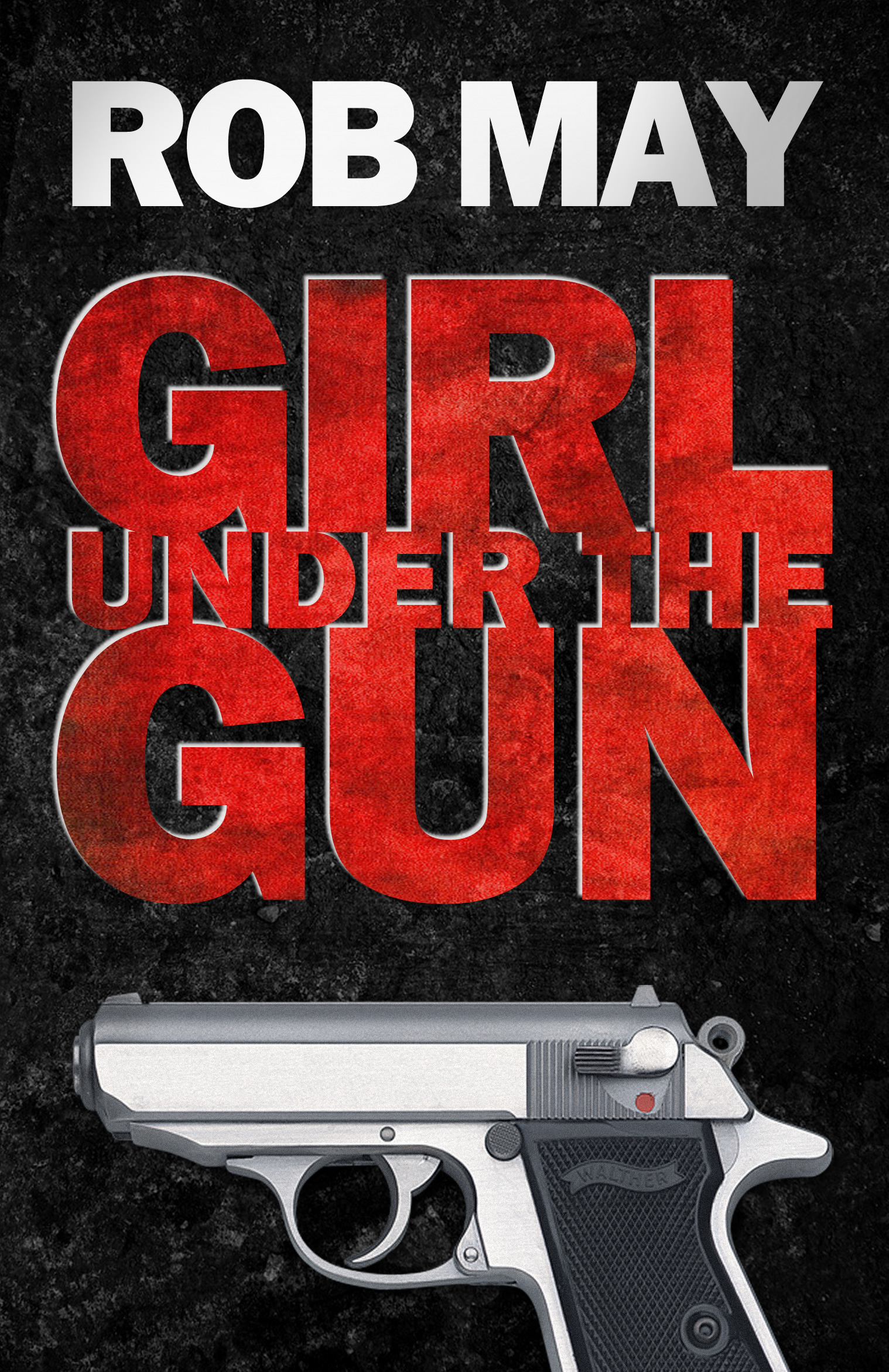 Girl Under the Gun (Grant/Hardwick Series #1) by Rob May | Goodreads