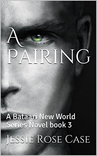 A Pairing (Bataari New World #3) by Jessie Rose Case | Goodreads