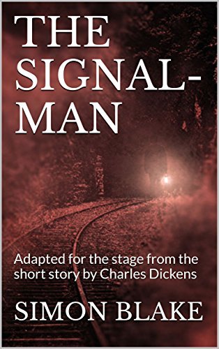 THE SIGNAL-MAN: Adapted for the stage from the short story by Charles ...