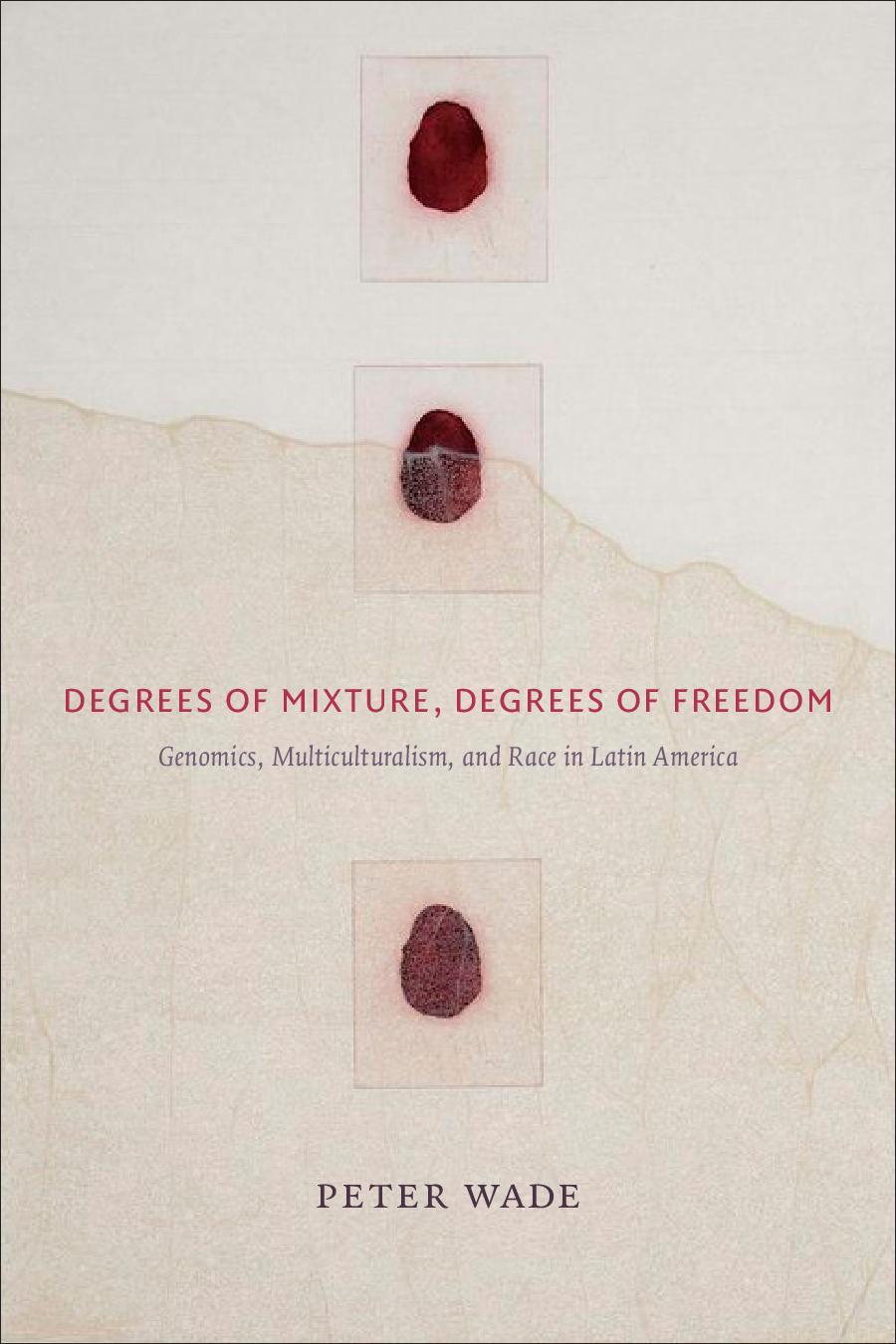 Degrees of Mixture, Degrees of Freedom: Genomics, Multiculturalism, and Race in Latin America by ...