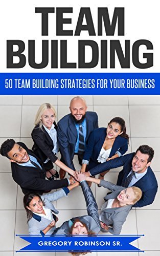 Team Building : 50 Team Building Strategies for Your Business by ...