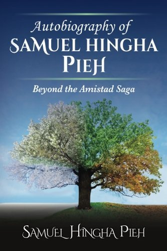 Autobiography of Samuel Hingha Pieh: Beyond the Amistad Saga by Samuel ...
