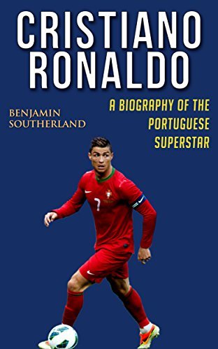 Cristiano Ronaldo: A Biography of the Portuguese Superstar by Benjamin ...