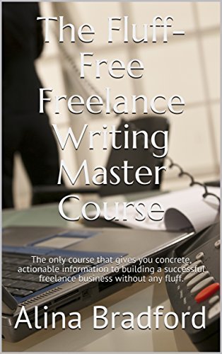 The Fluff-Free Freelance Writing Master Course Workbook: The only ...