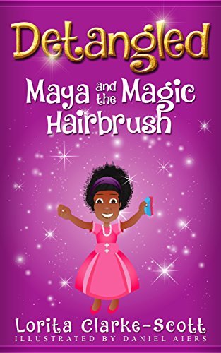 Detangled: Maya and the Magic Hairbrush by Lorita Clarke-Scott | Goodreads