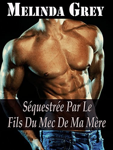 Séquestrée par le Fils du Mec de ma Mère by Melinda Grey | Goodreads
