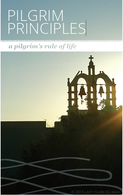 Pilgrim Principles: A Pilgrim's Rule of Life by Lacy Clark Ellman ...
