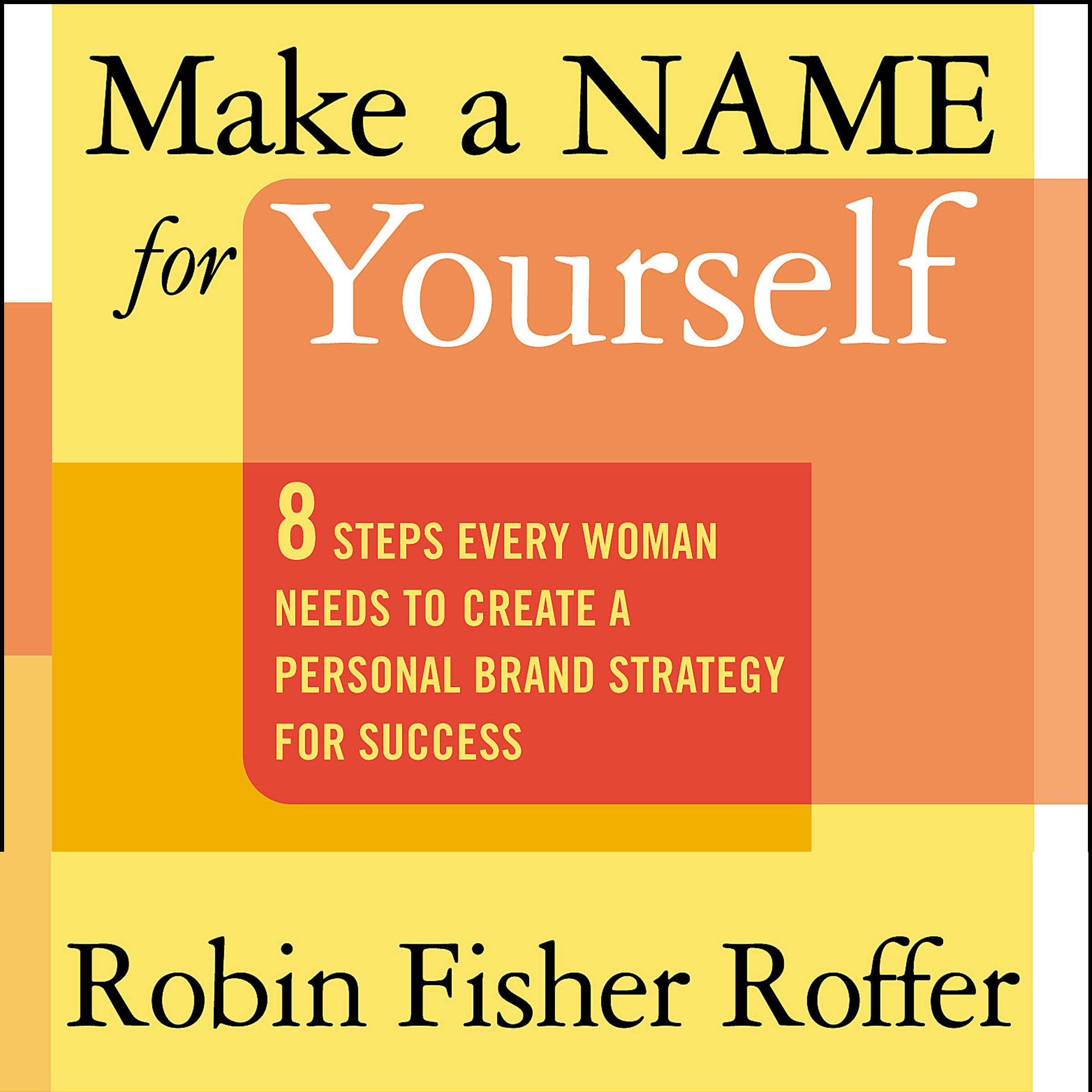Make a Name for Yourself: 8 Steps Every Woman Needs to Create a ...