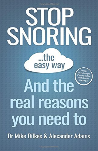 Stop Snoring The Easy Way: And The Reasons You Need To by Mike Dilkes ...