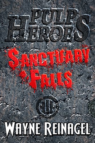 Pulp Heroes - Sanctuary Falls by Wayne Reinagel | Goodreads