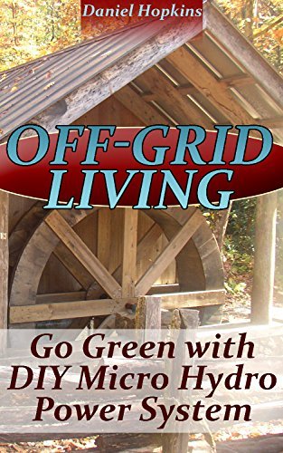 Off-Grid Living: Go Green With DIY Micro Hydro Power System: by Daniel ...
