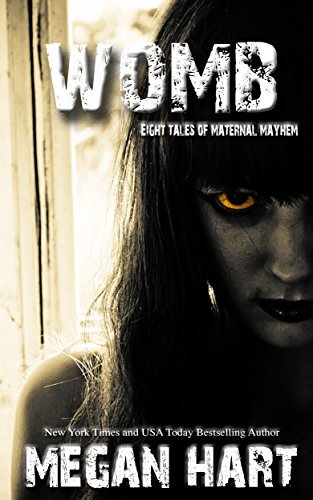 Womb: Eight Tales of Maternal Mayhem by Megan Hart | Goodreads