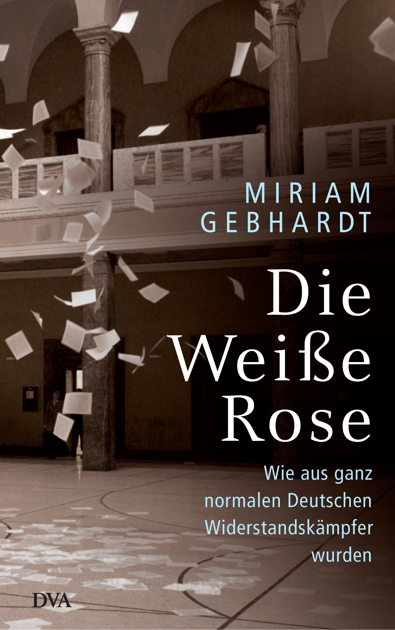 Die Weiße Rose: Wie aus ganz normalen Deutschen Widerstandskämpfer ...