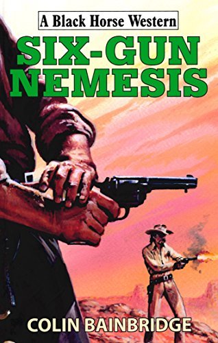 Six-Gun Nemesis by Colin Bainbridge | Goodreads