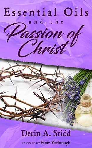 Essential Oils and the Passion of Christ by Derin Stidd | Goodreads
