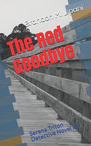 The Red Goodbye: Serena Triton Detective Novel #2 by Brandon M. Lipani ...