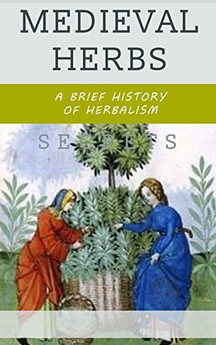Medieval Herbs: A Brief History of Herbalism by Anne Wilkinson | Goodreads