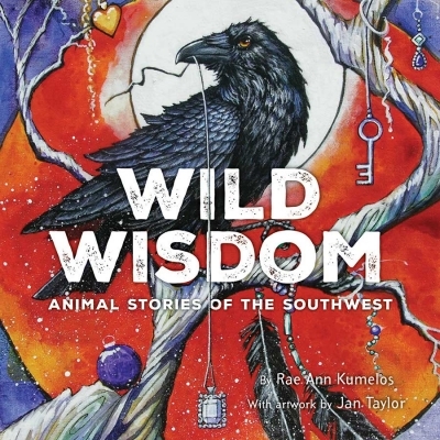 Wild Wisdom: Animal Stories of the Southwest by Rae Ann Kumelos | Goodreads
