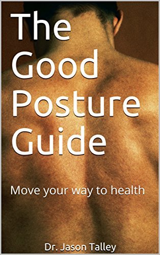 The Good Posture Guide: Move your way to health by Jason Talley | Goodreads