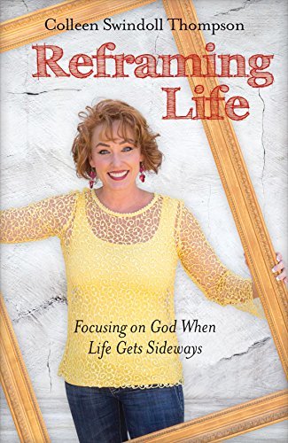 Reframing Life: Focusing on God When Life Gets Sideways by Colleen ...