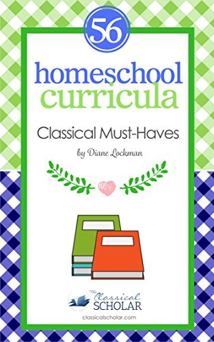 Homeschool Curricula: 56 Classical Education "Must-Haves" by Diane ...